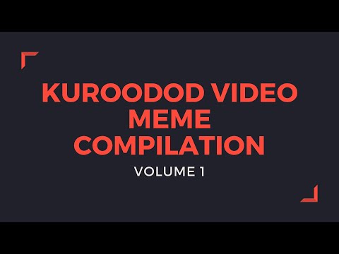 Kuroodod Video Meme Compilation Volume 1