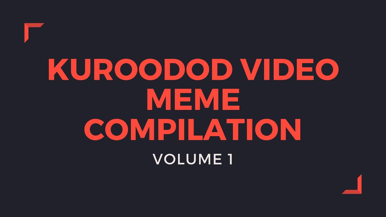 Kuroodod Video Meme Compilation Volume 1 - YouTube