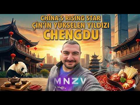 Chengdu: Çin'in Yükselen Yıldızı | China's Rising Star