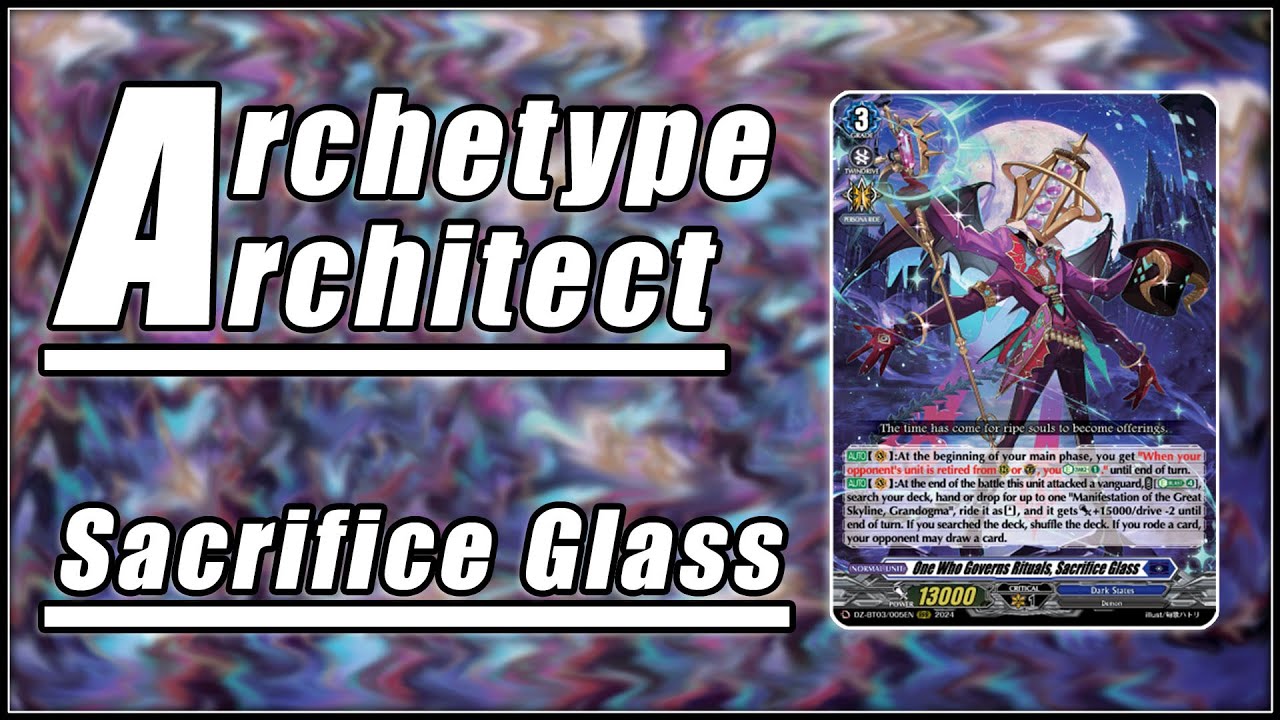 Archetype Architect - SACRIFICE GLASS/GRANDOGMA || Cardfight Vanguard ...