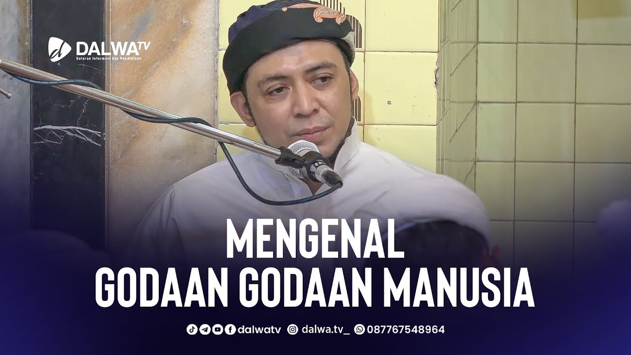 MENGENAL GODAAN GODAAN MANUSIA || AL HABIB ALI BAHARUN - YouTube