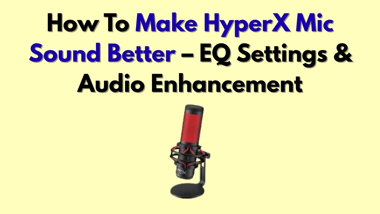 How To Make HyperX Mic Sound Better – EQ Settings & Audio Enhancement ...