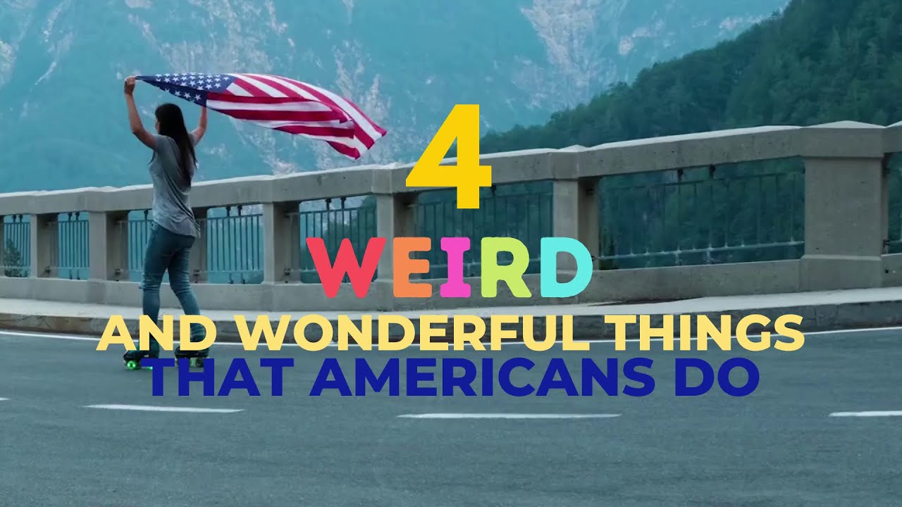 4 Weird and Wonderful Things That Americans Do - YouTube