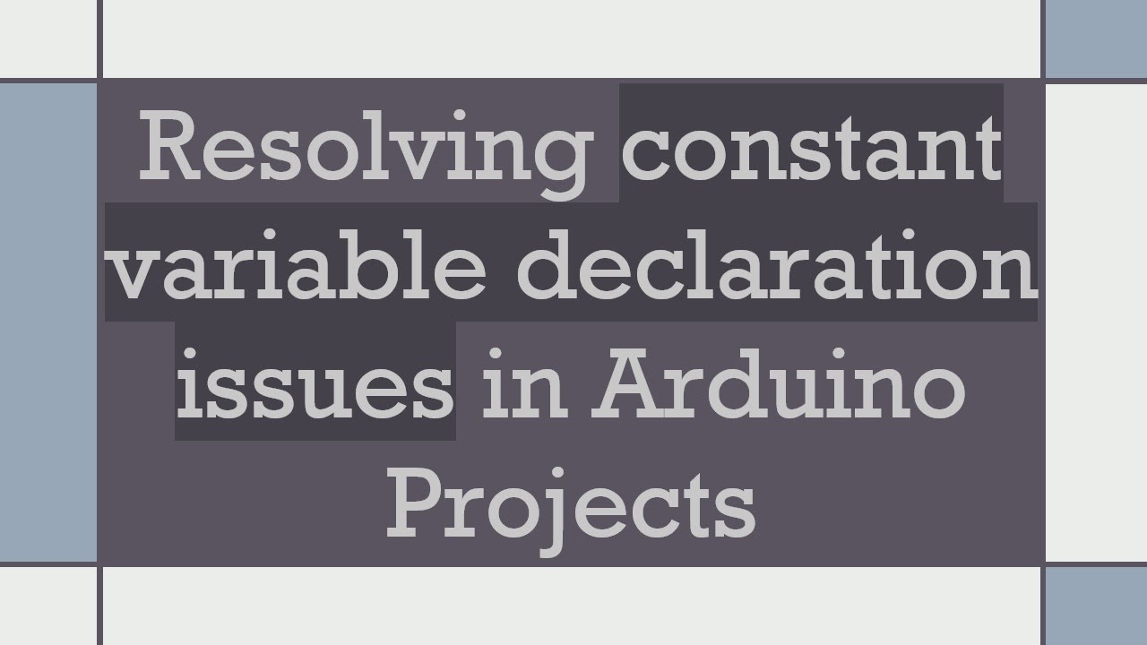Resolving Constant Variable Declaration Issues In Arduino Projects 3505