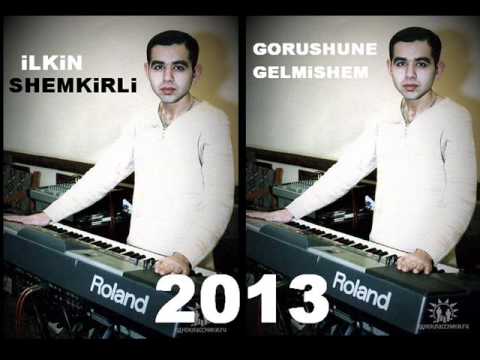 ilkin shemkirli  Gorushune Gelmishem