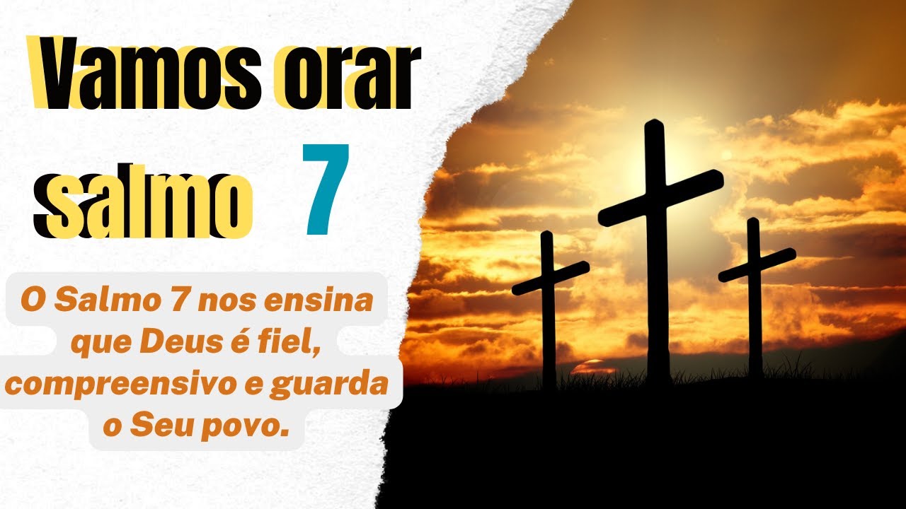 O Salmo 7 nos ensina que Deus é fiel, compreensivo e guarda o Seu povo ...