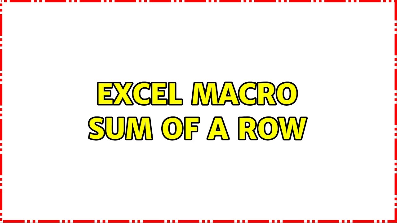 Excel Macro Sum Of A Row 2 Solutions YouTube Excel Macro Sum Of A Row 2 Solutions YouTube