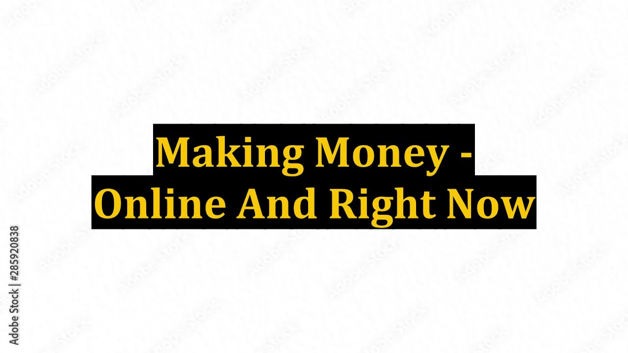 Making Money - Online And Right Now - YouTube
