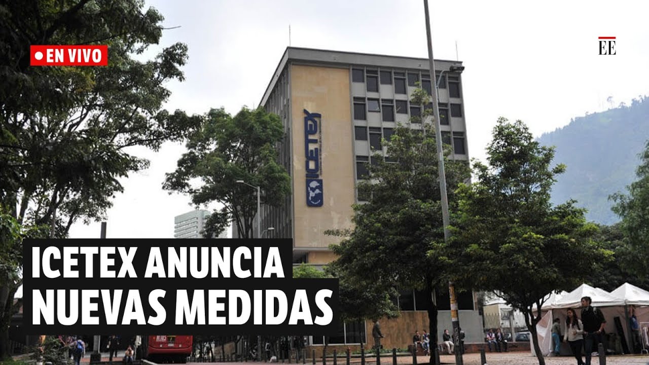 En Vivo | Las nuevas medidas tomadas por el Icetex para enfrentar la ...