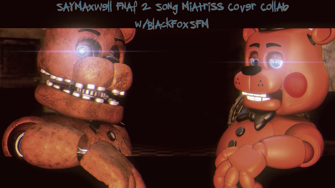 [FNAF/SFM] Saymaxwell Fnaf 2 Song Cover by Miarissy Collab w/Black Fox ...