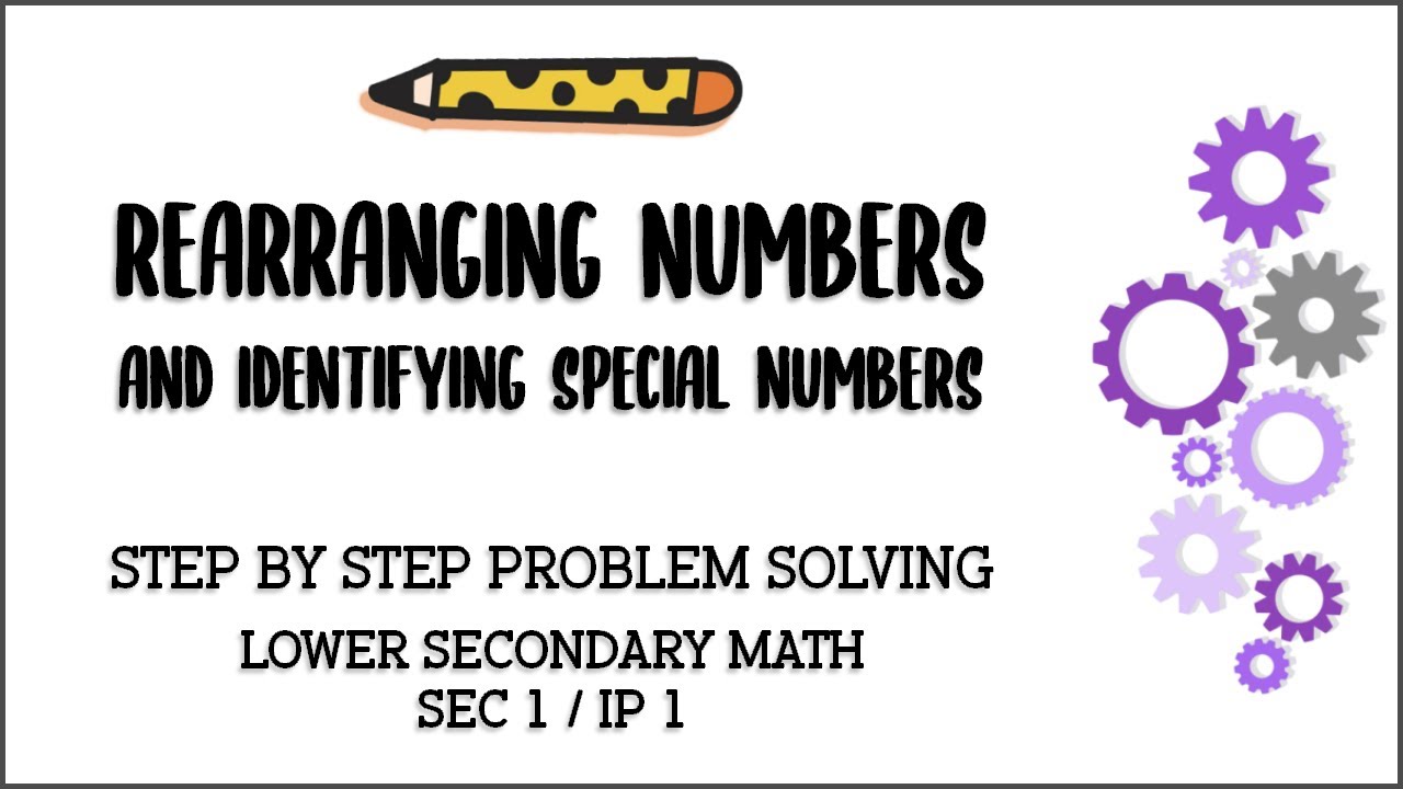Secondary 1/ IP 1 Mathematics: Rearranging Numbers and Identifying ...