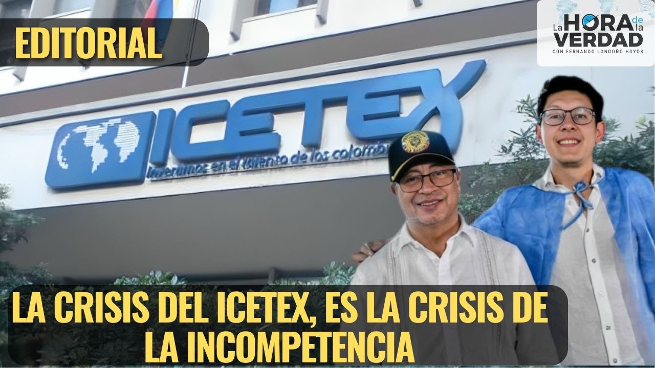 LA CRISIS DEL ICETEX ES LA CRISIS DE LA INCOMPETENCIA: EDITORIAL ...