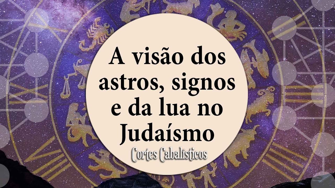Os astros, signos e a lua no Judaísmo - Cortes Cabalísticos - YouTube