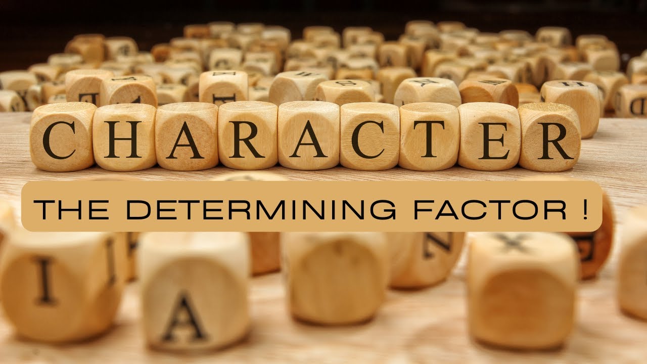 Character. The Determining Factor. - YouTube