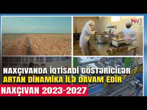 NAXÇIVAN 2023-2027: NAXÇIVANDA İQTİSADİ GÖSTƏRİCİLƏR ARTAN DİNAMİKA İLƏ DAVAM EDİR  20.04.2026