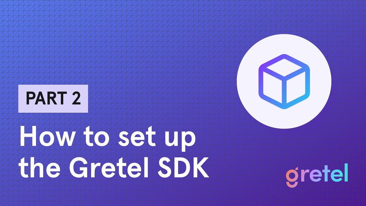 How to Set Up the Gretel SDK - Part 2 | Gretel.ai - YouTube