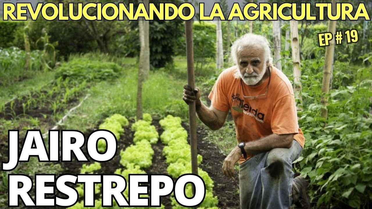 El Legado Del Gran Maestro De Agricultura Orgánica | Jairo Restrepo | Ep#19 - YouTube