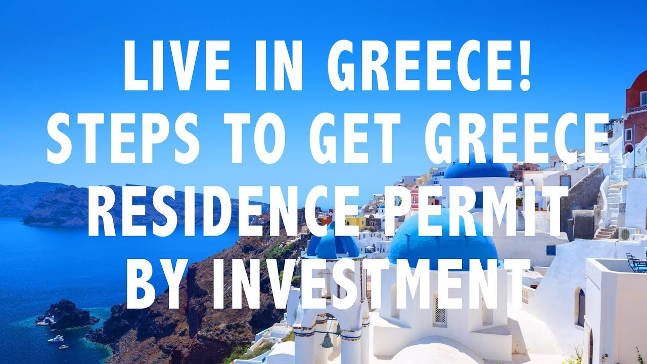LIVE IN GREECE! STEPS TO GET GREECE RESIDENCE PERMIT BY INVESTMENT ...