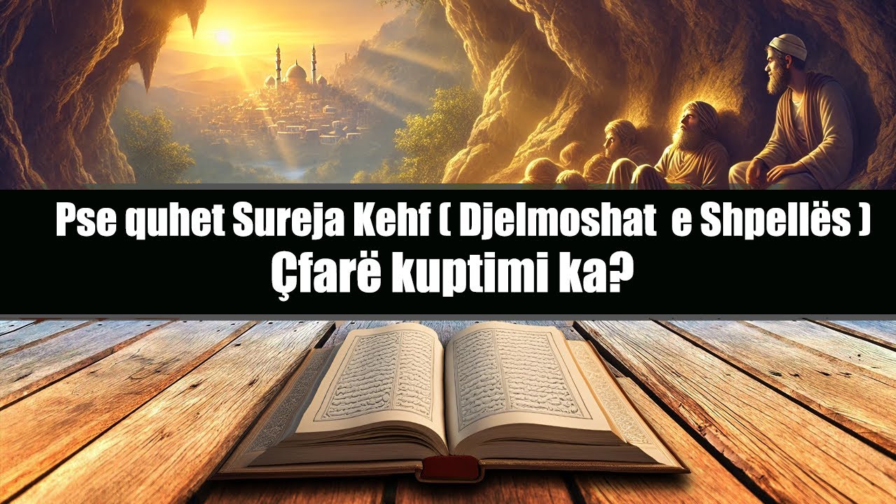 Pse quhet Sureja Kehf ( Djelmoshat e Shpellës)? Çfarë kuptimi ka? - YouTube
