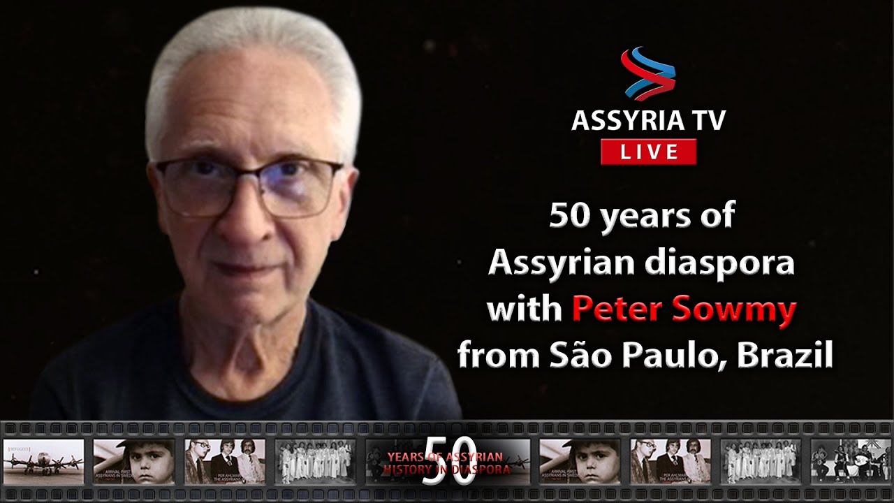 50 years of Assyrian diaspora with Peter Sowmy from São Paulo, Brazil ...