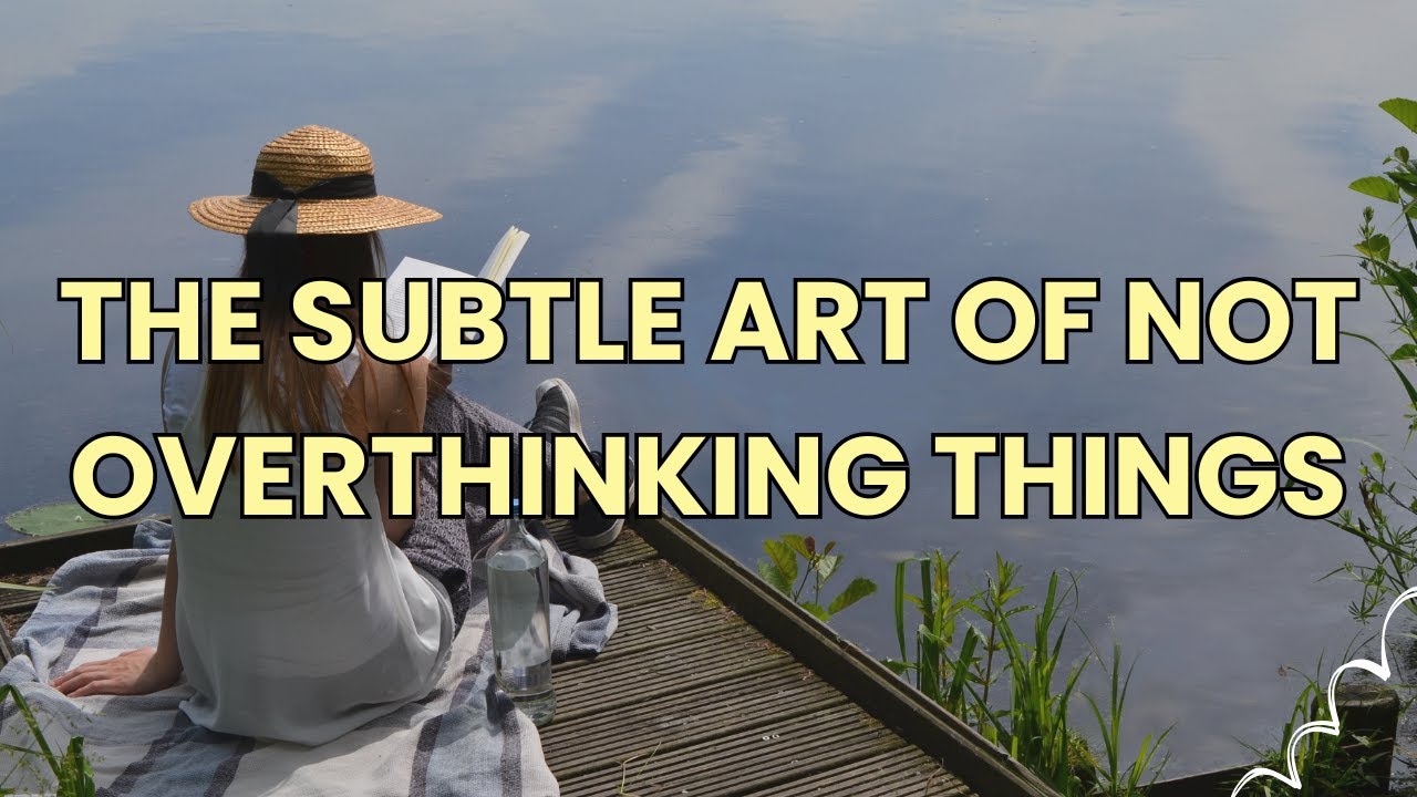 10 Minimalist Lessons from The Subtle Art of Not Overthinking Things ...