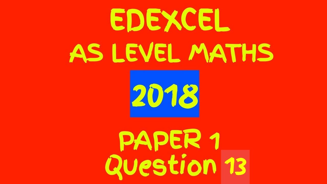 Edexcel AS Level Maths June 2018 Paper 1 Pure Maths Walkthrough Q13 edexcel-as-level-maths-june-2018-paper-1-pure-maths-walkthrough-q13