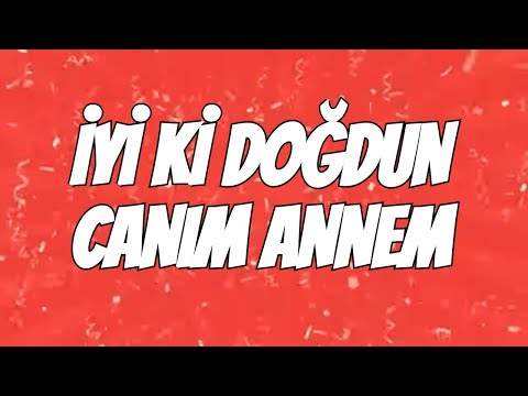 İYİ Kİ DOĞDUN CANIM ANNEM - KİŞİYE ÖZEL DOĞUM GÜNÜ ŞARKISI