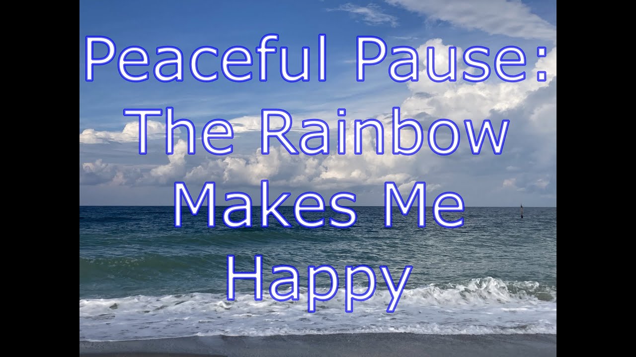 Peaceful Pause: The Rainbow Makes Me Happy - YouTube