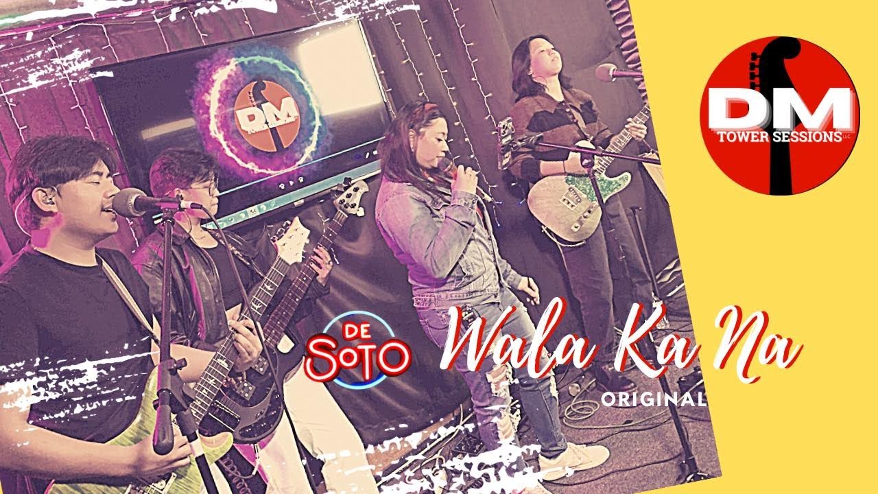 DMTOWERSESSIONS presents De Soto The Band |Wala Ka Na| Original Song ...