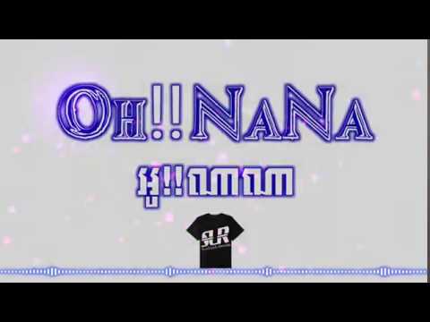 បទល្បីខ្លាំងOH NANA -Dj 6RB REMiX