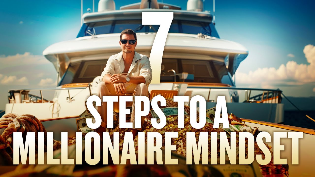 7 Steps to a Millionaire Mindset I How to Become Wealthy - YouTube