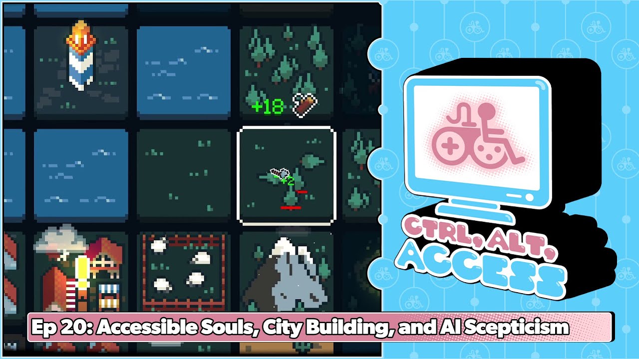 Ep 20: Accessible Souls, City Building, and AI Scepticism - Ctrl, Alt, Access - YouTube