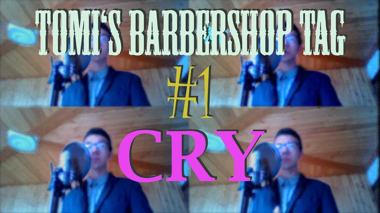 Tomi's Barbershop Tag #1 - Cry - YouTube