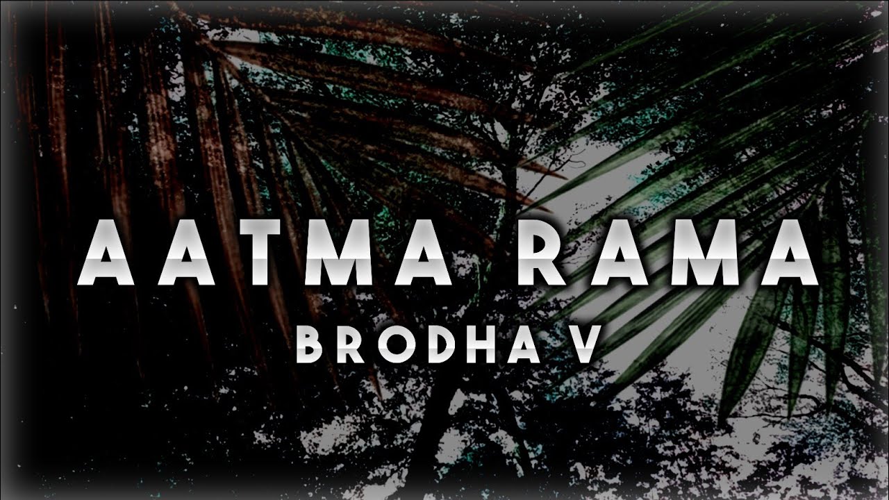 Brodha V - Aathma Raama [Lyric Song] atma raama - YouTube