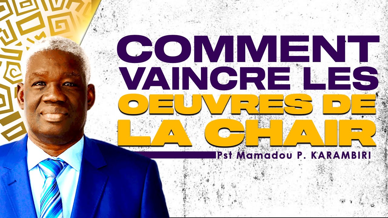 Vaincre les œuvres de la chair | Pst Mamadou P. KARAMBIRI - YouTube