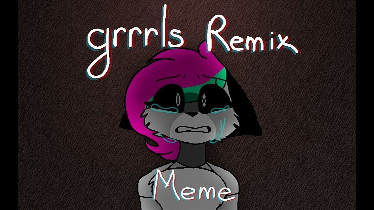 GRRRLS REMIX |meme| - YouTube