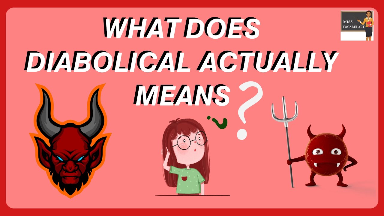 WHAT DOES DIABOLICAL ACTUALLY MEANS? - YouTube