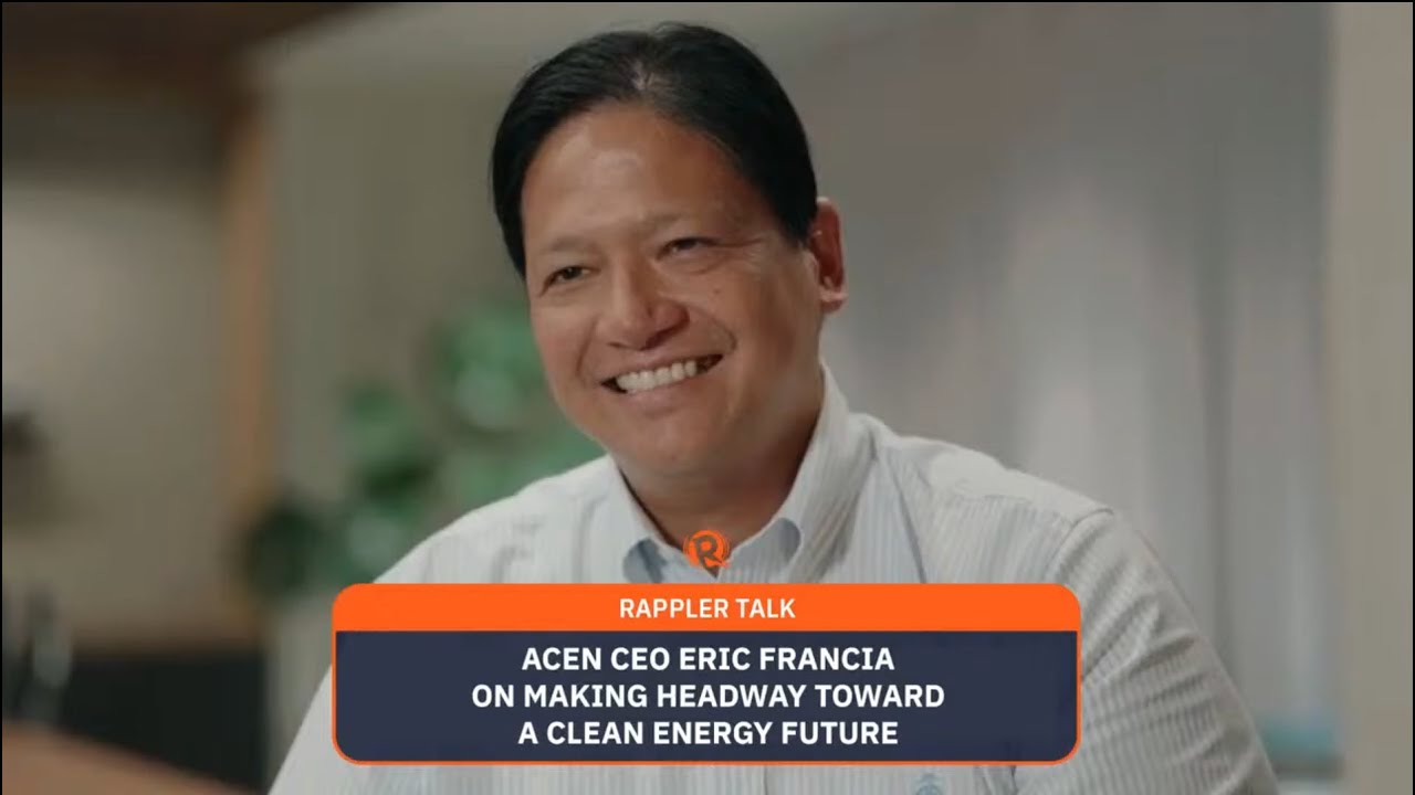 Rappler Talk: ACEN CEO Eric Francia on building the blueprint for ...