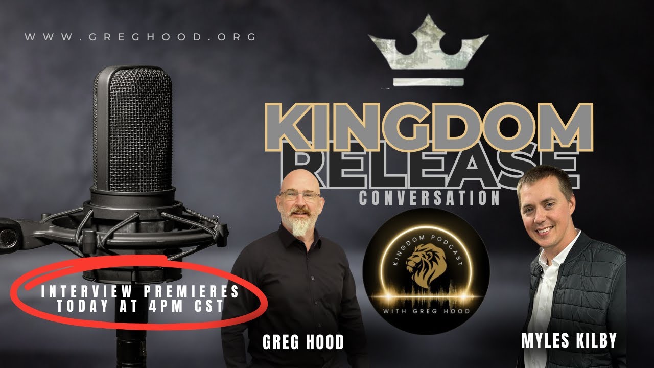 Kingdom Release Conversations with Myles Kilby and Dr. Greg Hood - YouTube