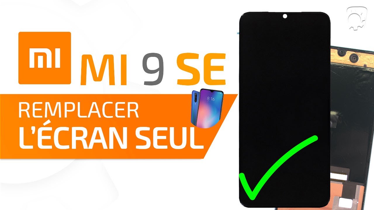 Comment changer l’écran du Xiaomi Mi 9SE ? (vitre tactile + afficheur ...