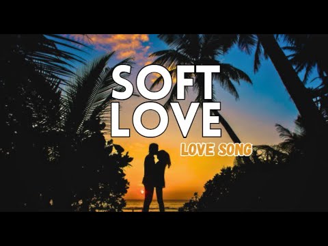 Soft Love Official Song | Love Song | Love Song for Couples | English ...