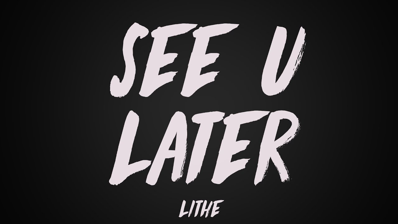 Lithe - See U Later (Lyrics) - YouTube