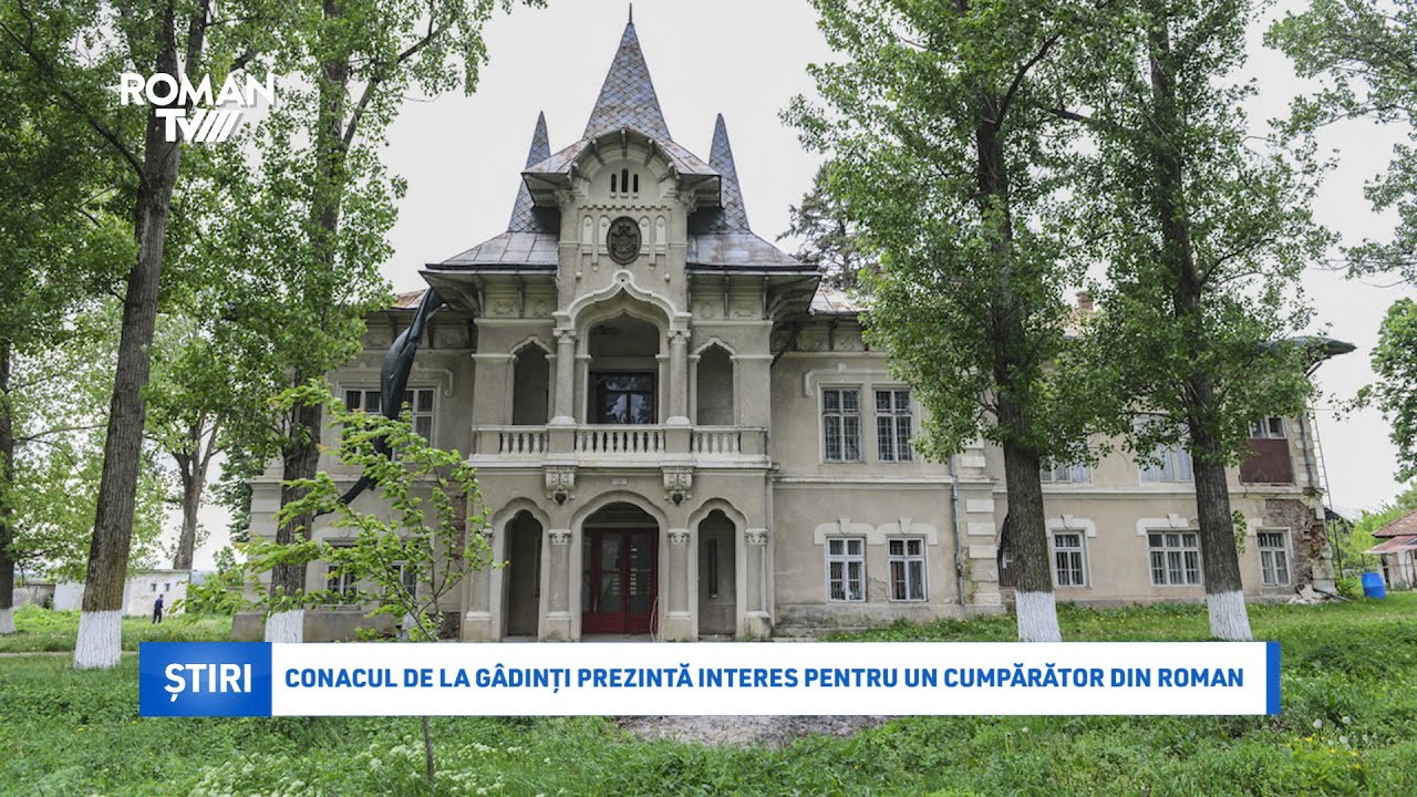 Conacul de la Gâdinți prezintă interes pentru un cumpărător din Roman ...