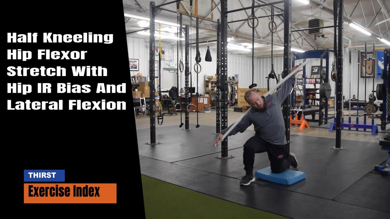 Half Kneeling Hip Flexor Stretch With Hip IR Bias And Lateral Flexion ...