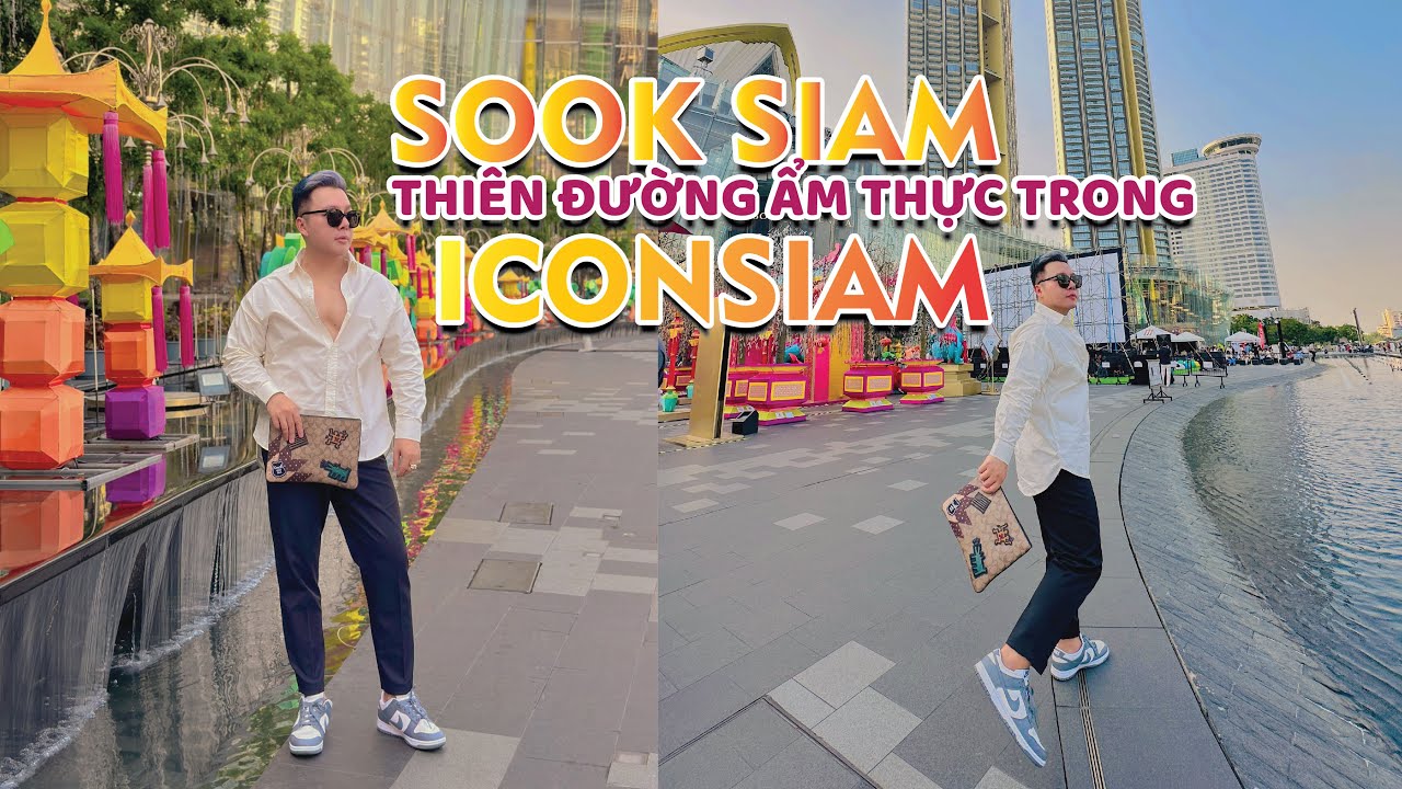 SOOK SIAM THIÊN ĐƯỜNG ẨM THỰC TRONG ICONSIAM CỦA BANGKOK THAILAND - YouTube