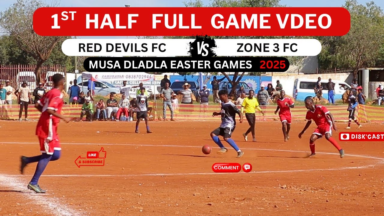ZONE 3 FC 🆚 RED DEVILS FC | MUSA DLADLA EASTER GAMES | KASI DISKI TO ...