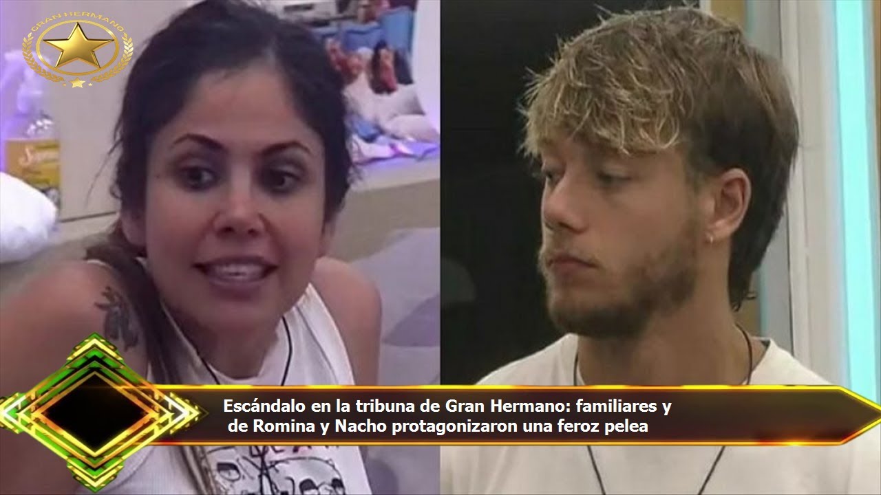 Escándalo en la tribuna de Gran Hermano: familiares y de Romina y Nacho ...