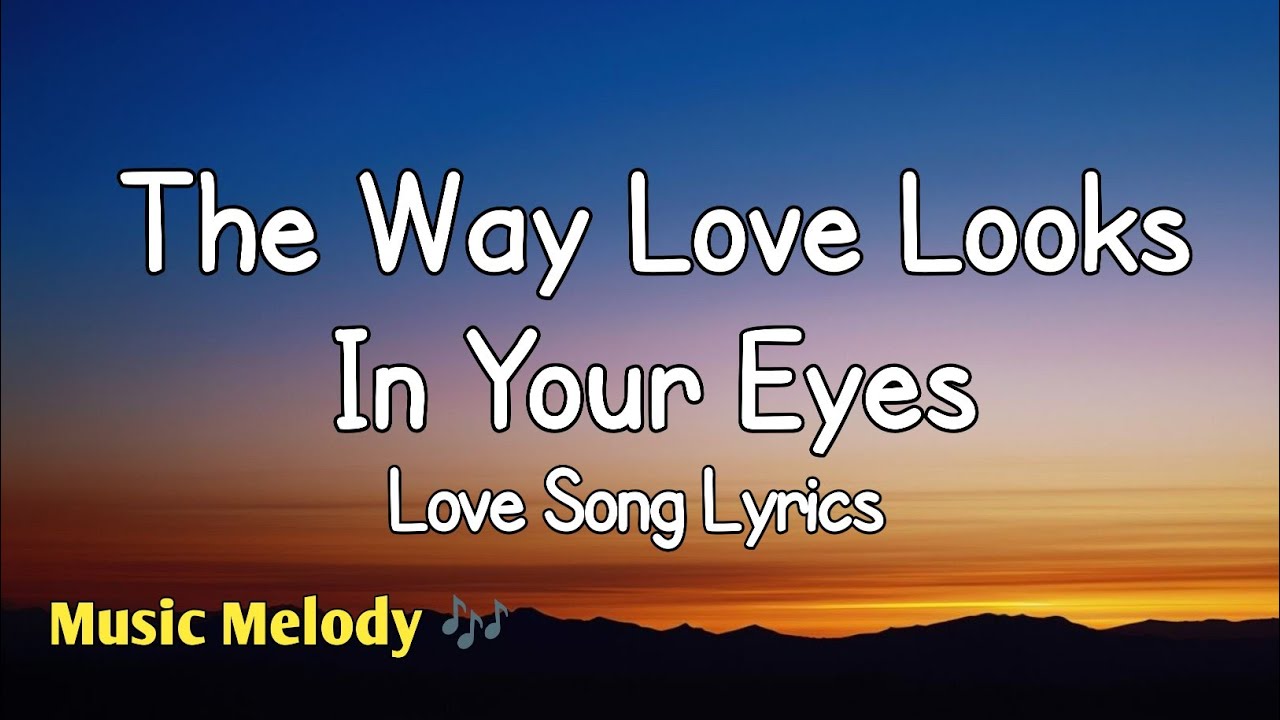 The Way Love Looks In Your Eyes - Romantic Love Song (Lyrics) 😚 - YouTube