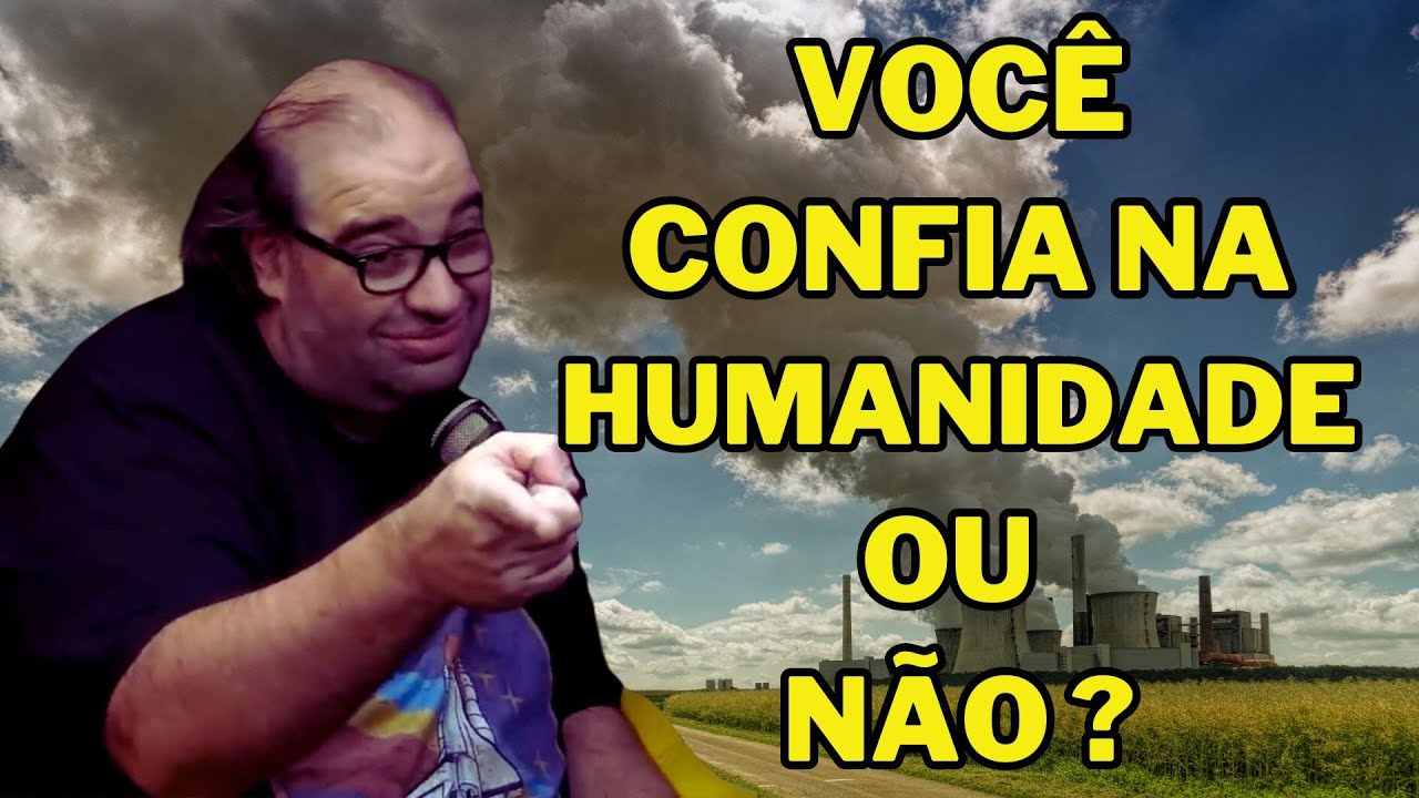 A PERGUNTA É : VOCÊ CONFIA NA HUMANIDADE ? - YouTube