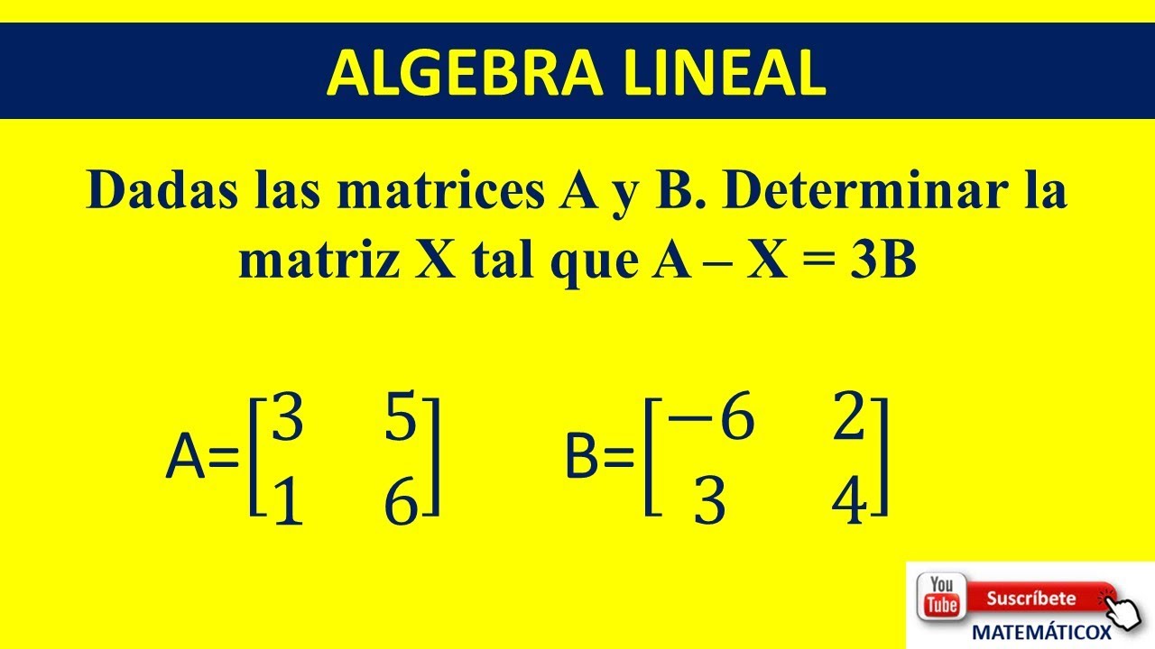 632 MATRICES A- X=3B: Dadas las matrices A y B. Determinar la matriz X ...